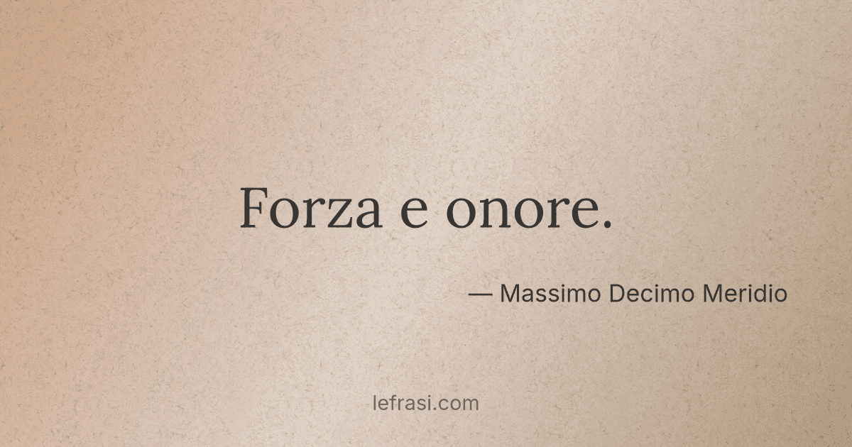 Forza e onore....
