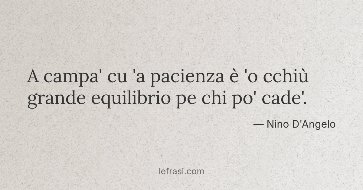 A campa' cu 'a pacienza è 'o cchiù grande equilibrio pe...
