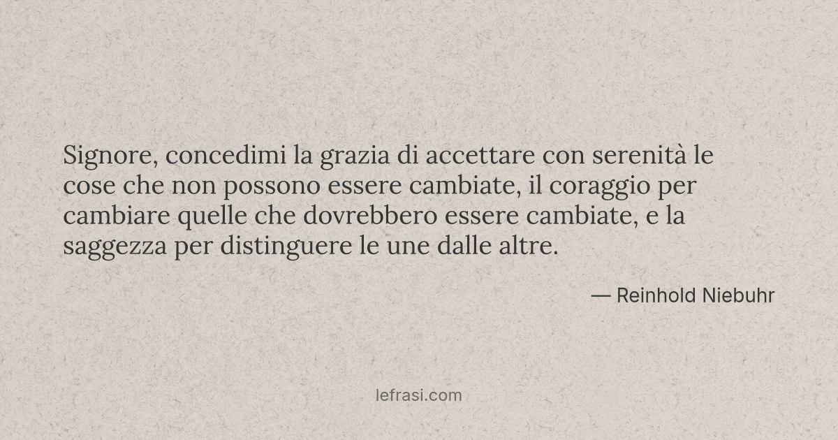 Signore, concedimi la grazia di accettare con serenità l...