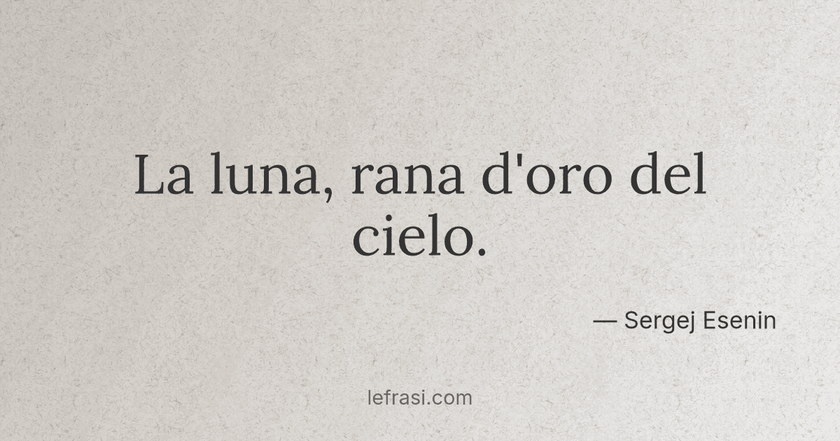 La luna, rana d'oro del cielo....